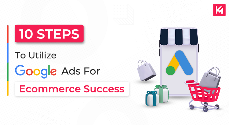 How To Utilize Google Ads For Ecommerce Success